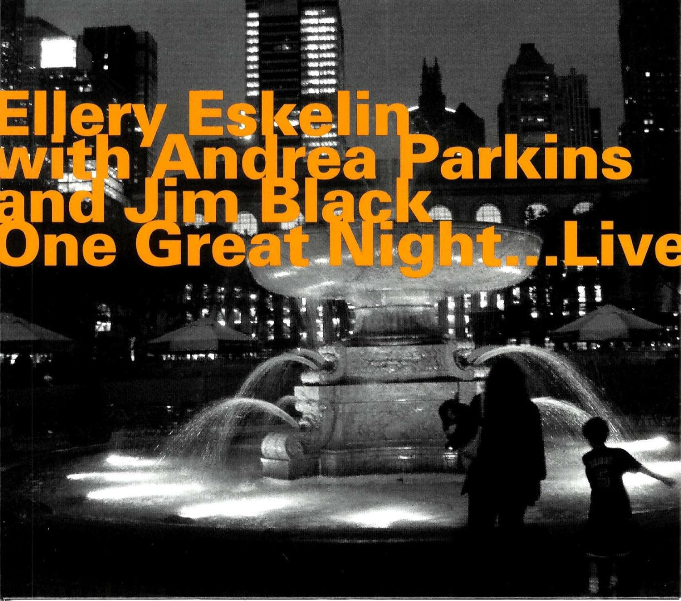 Ellery Eskelin / Andrea Parkins / Jim Black - One Great Night Live [CD ...