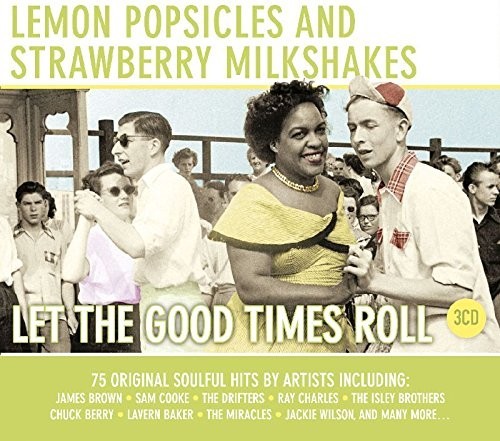 Lemon Popsicles And Strawberry Milkshakes: Let The Good Times Roll [CD ...